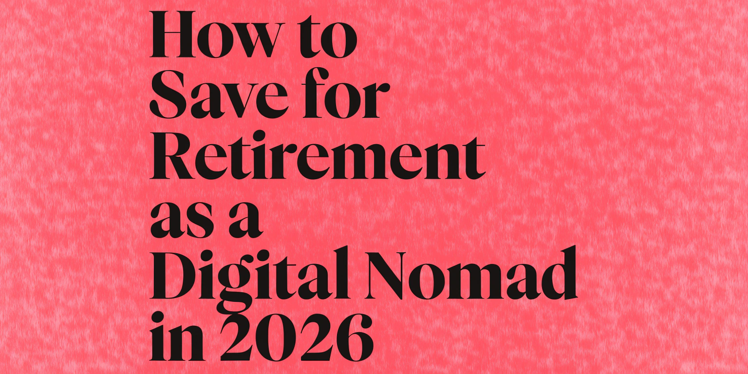 Saving for Retirement as a Digital Nomad in 2026 — Best Accounts, Strategies, and Tips